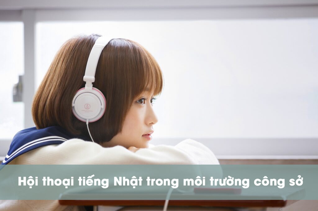 Hội thoại tiếng Nhật trong môi trường công sở - Bài 15