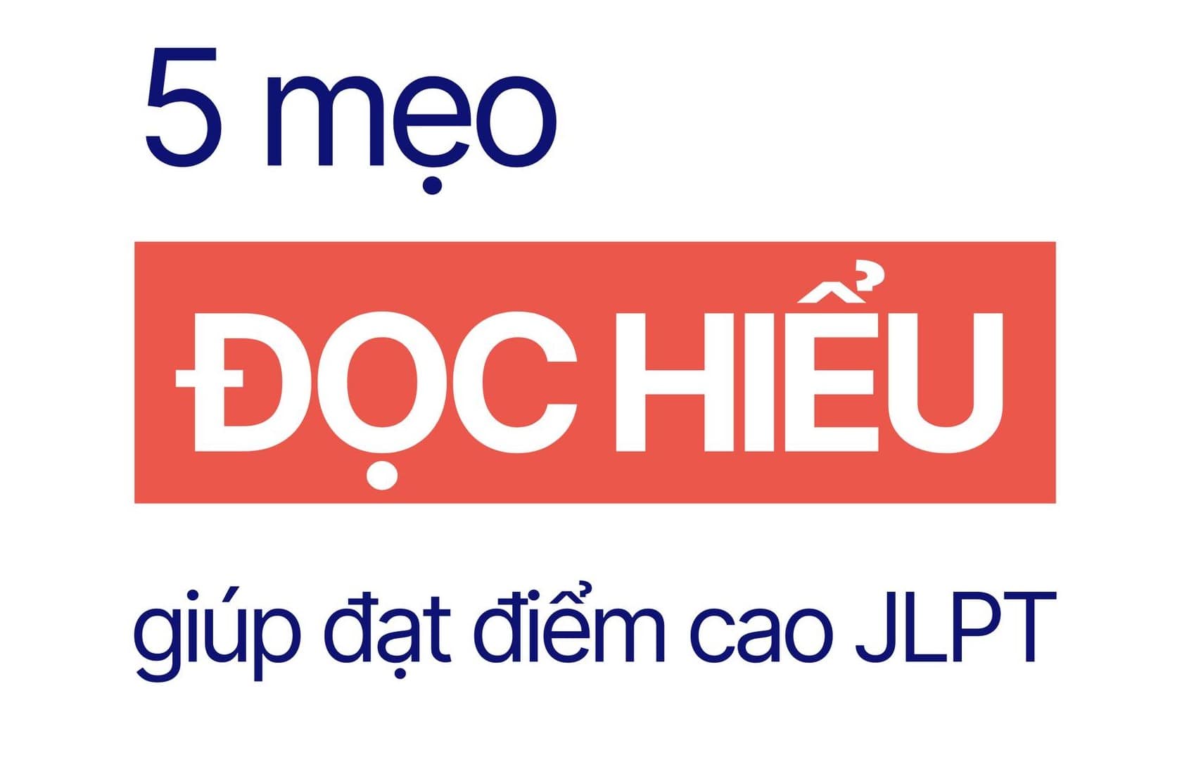 5 Mẹo Đọc Hiểu giúp đạt điểm cao JLPT